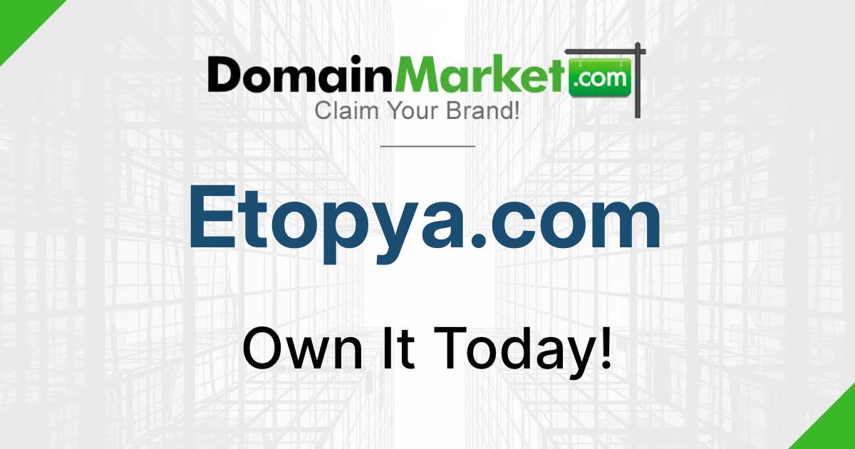 Etopya.com - Business Domains for Sale - Buy Premium Corporate Domain ...