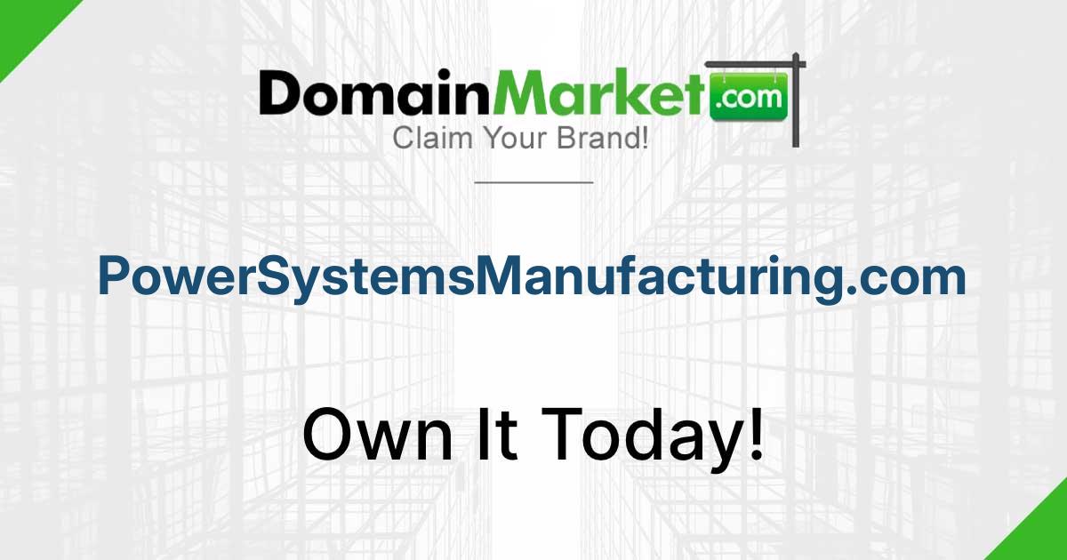 PowerSystemsManufacturing.com - Manufacturing Domains for Sale - Buy ...